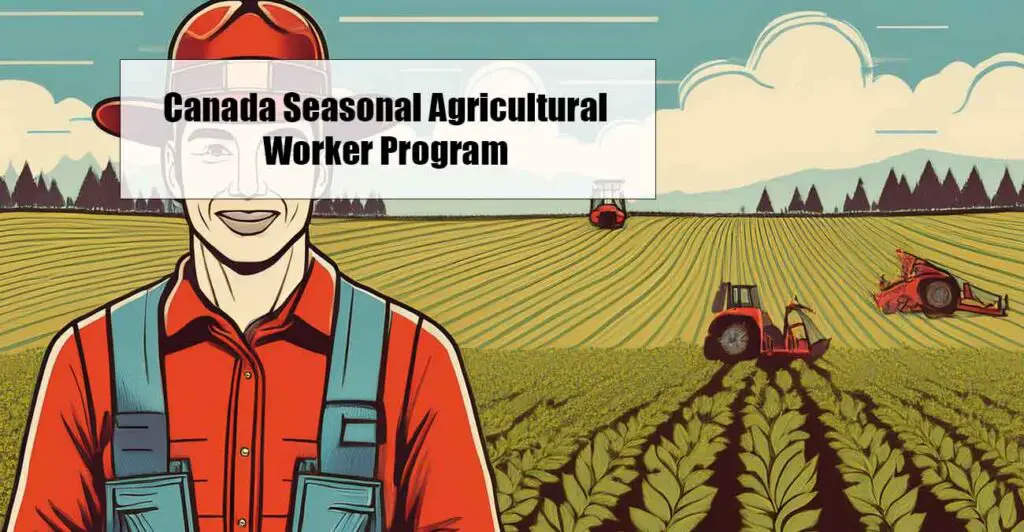 Canada Seasonal Agricultural Worker Program 2025 – Apply for Free Visa ...